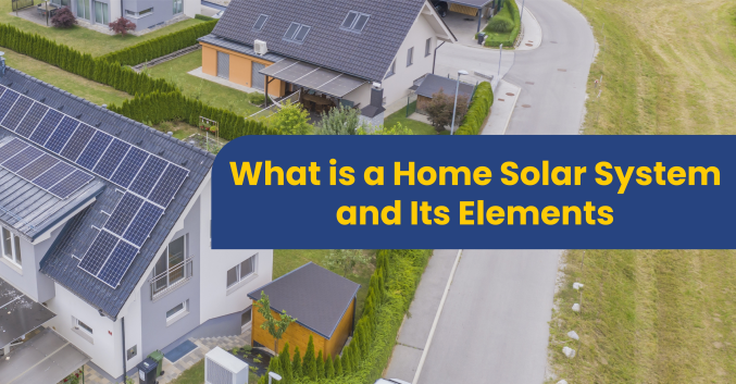 What is a Home Solar System and Its Elements | Euro Solar System Blog